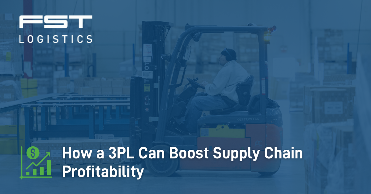 How a 3PL Can Boost Supply Chain Profitability | FST Logistics