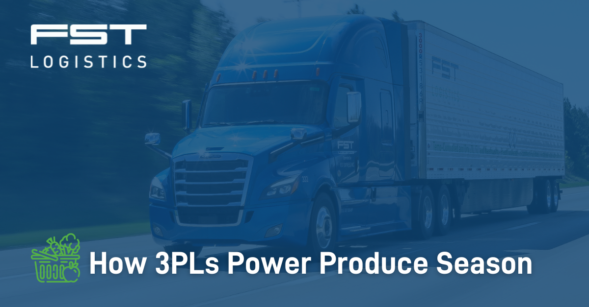 How 3PLs Power Produce Season | FST Logistics
