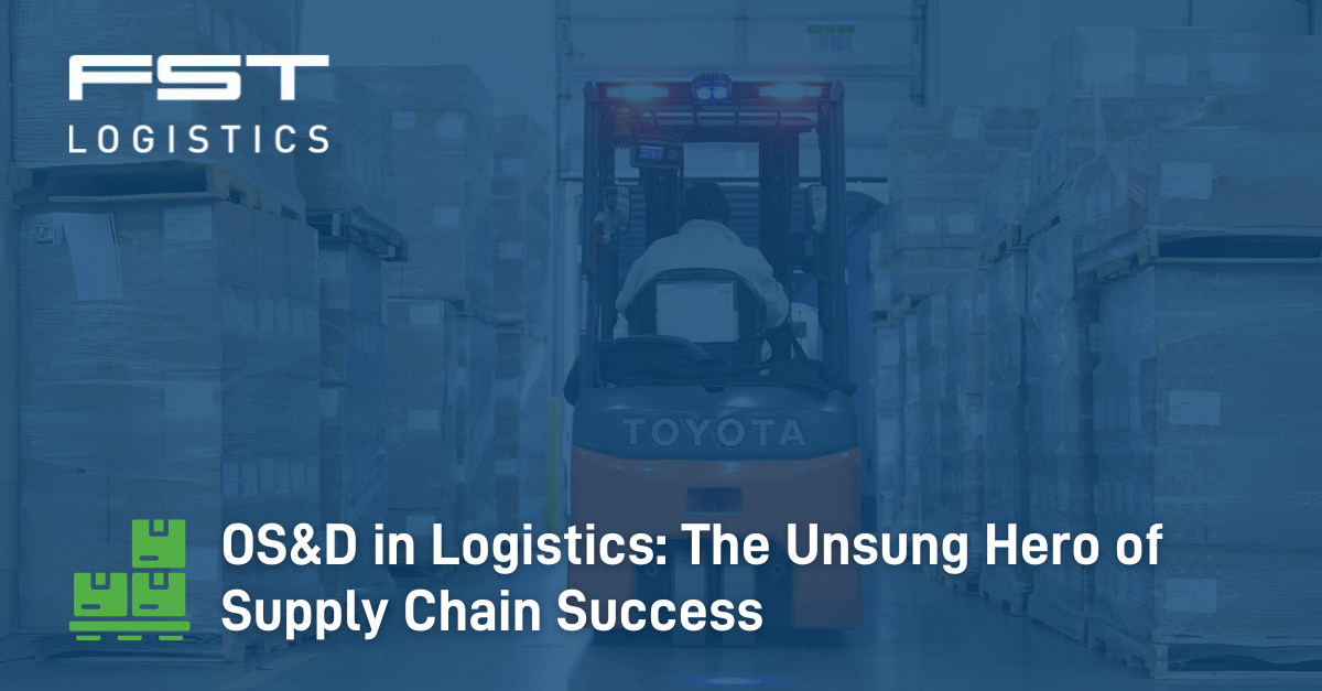 OS&D in Logistics: The Unsung Hero of Supply Chain Success | FST Logistics